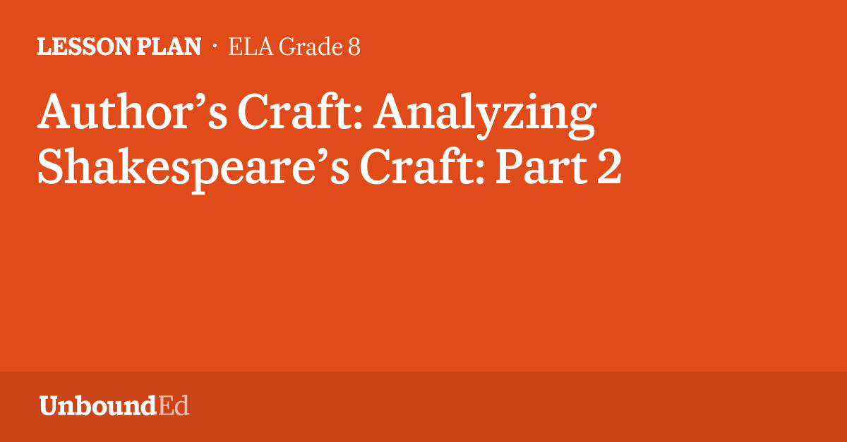ELA G8: Author’s Craft: Analyzing Shakespeare’s Craft: Part 2