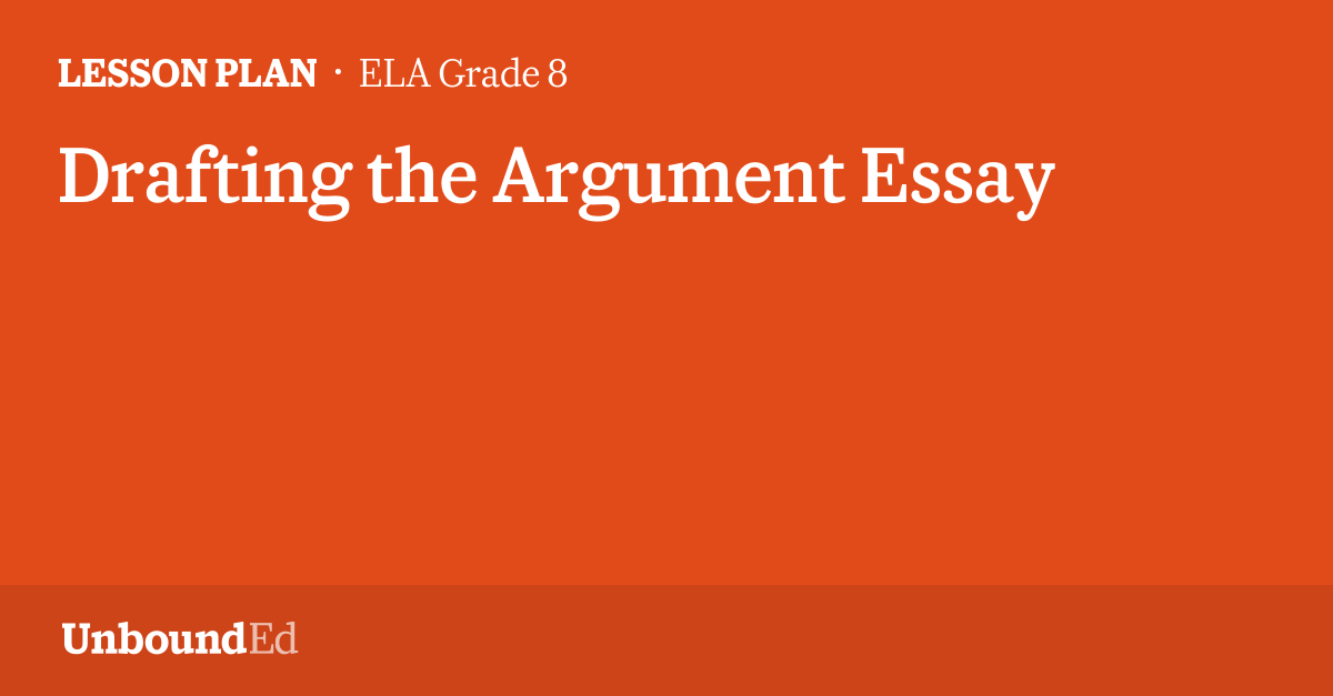 ELA G8: Drafting the Argument Essay
