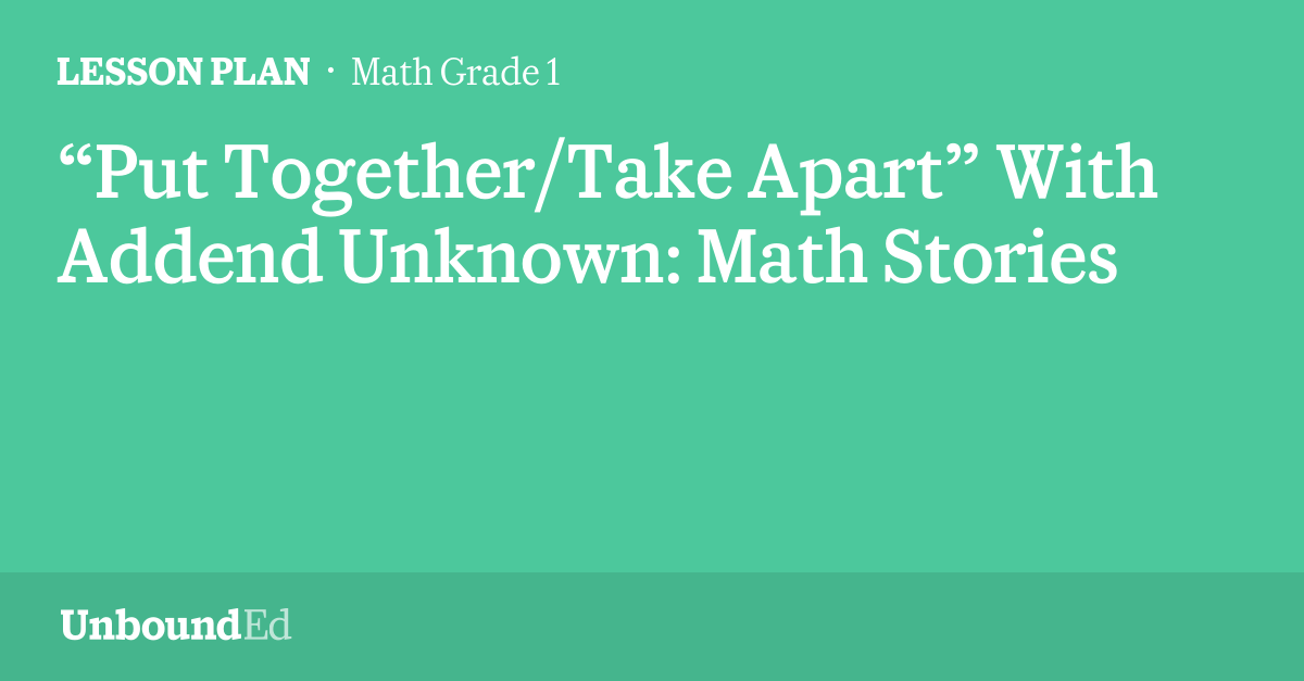 MATH G1: “Put Together/Take Apart” With Addend Unknown: Math Stories
