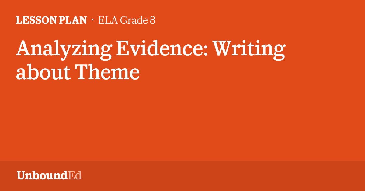 ELA G8: Analyzing Evidence: Writing about Theme