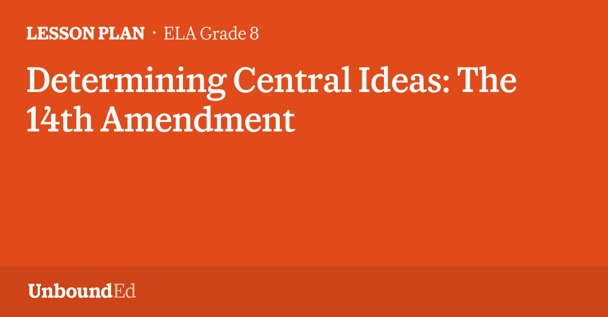 ELA G8: Determining Central Ideas: The 14th Amendment