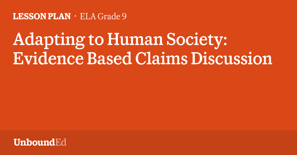 ELA G9: Adapting to Human Society: Evidence Based Claims Discussion