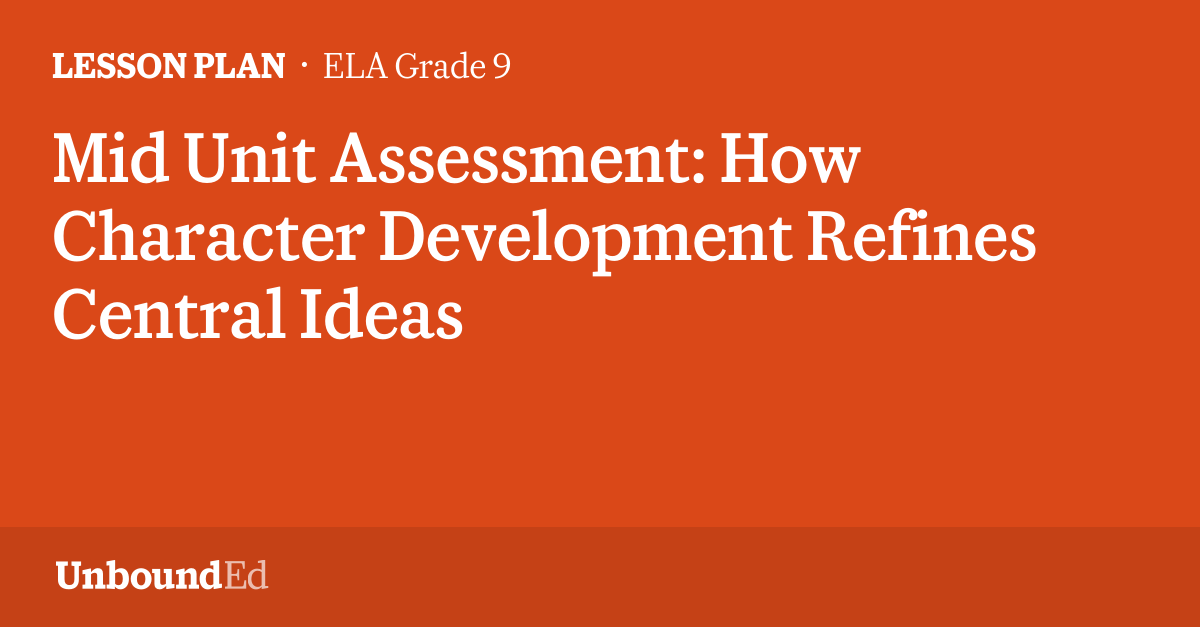 ELA G9: Mid Unit Assessment: How Character Development Refines Central ...