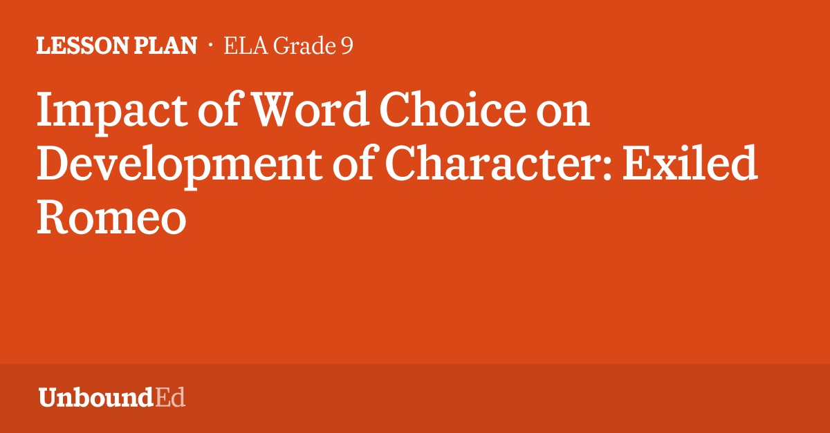 ELA G9: Impact of Word Choice on Development of Character: Exiled Romeo