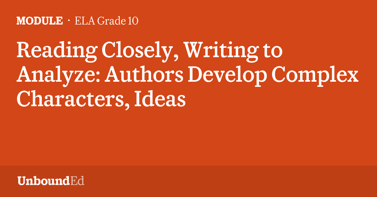 ELA G10: Reading Closely, Writing to Analyze: Authors Develop Complex ...