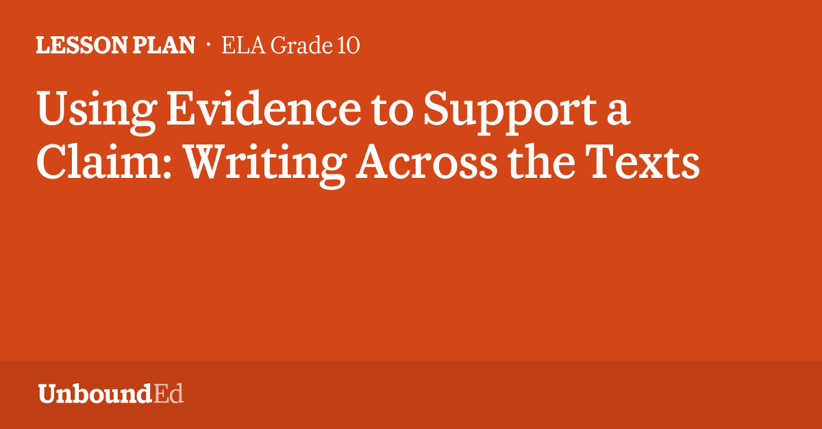 ELA G10: Using Evidence to Support a Claim: Writing Across the Texts