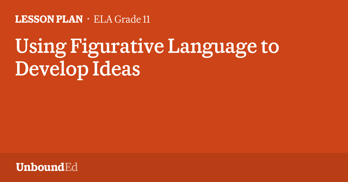 ELA G11: Using Figurative Language to Develop Ideas