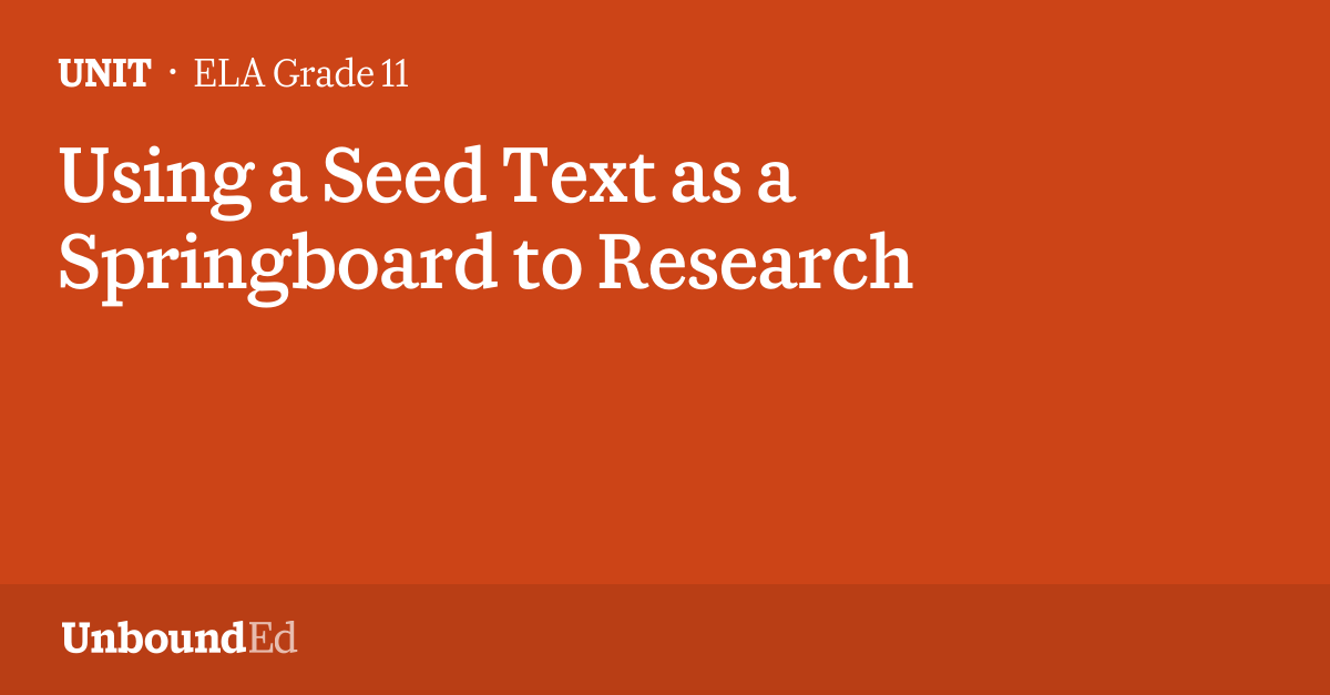 ELA G11: Using a Seed Text as a Springboard to Research