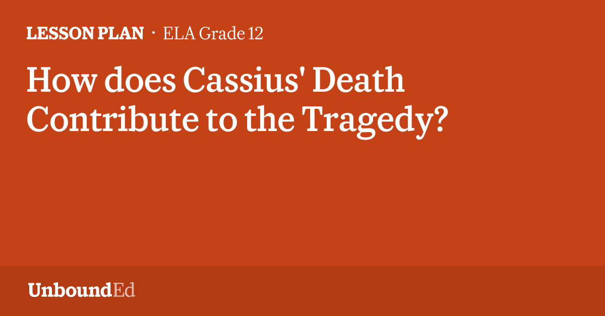 ELA G12: How does Cassius' Death Contribute to the Tragedy?