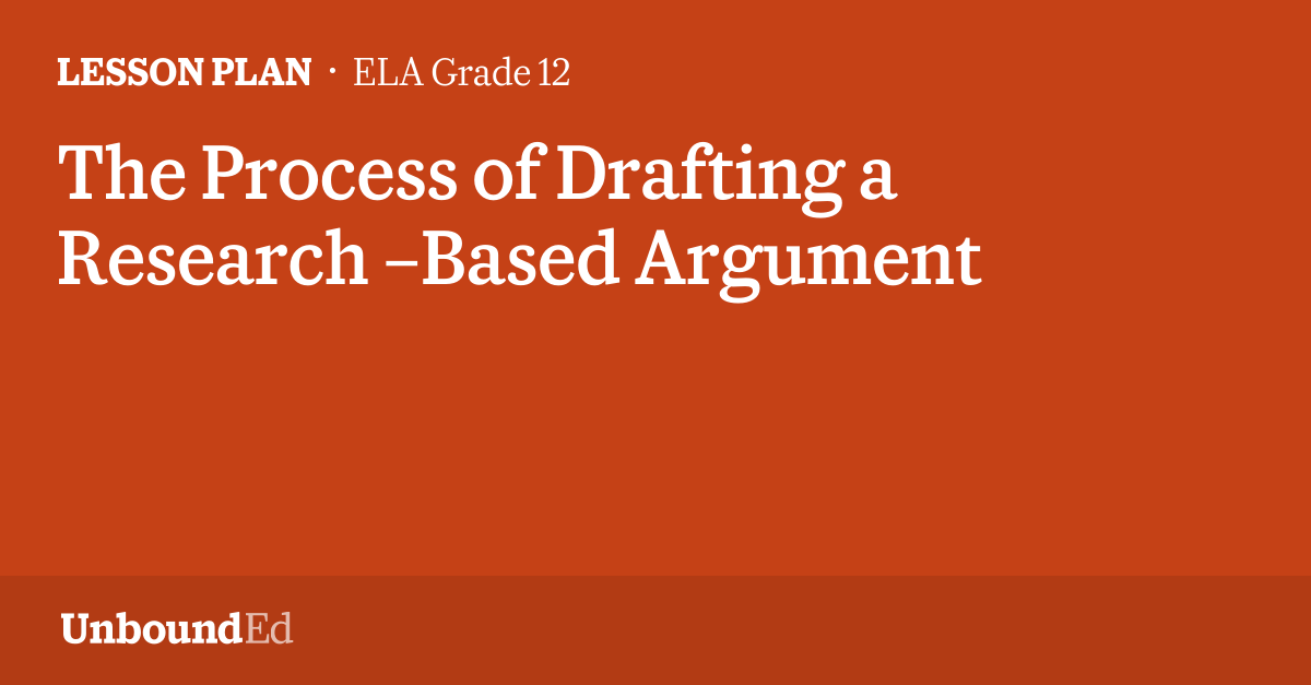 ELA G12: The Process of Drafting a Research –Based Argument