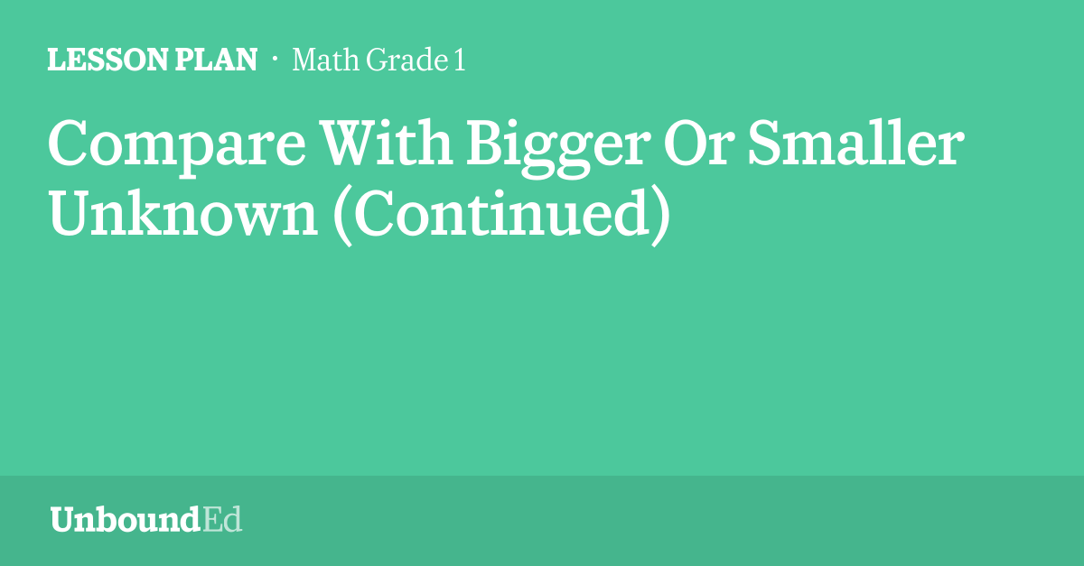 MATH G1: Compare With Bigger Or Smaller Unknown (Continued)