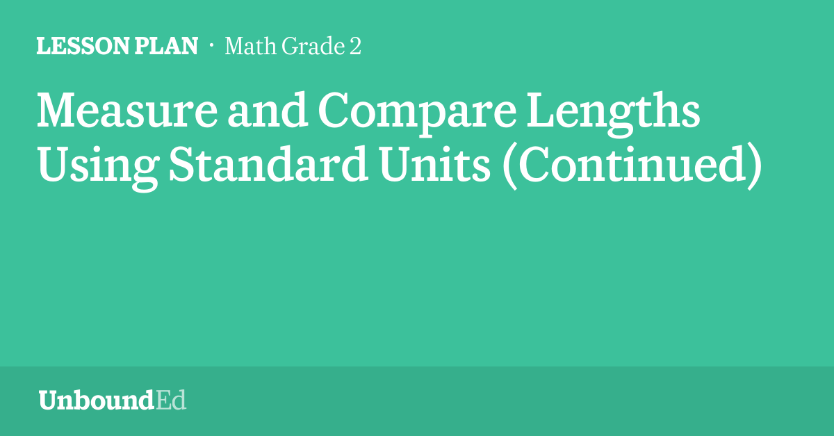 MATH G2: Measure and Compare Lengths Using Standard Units (Continued)