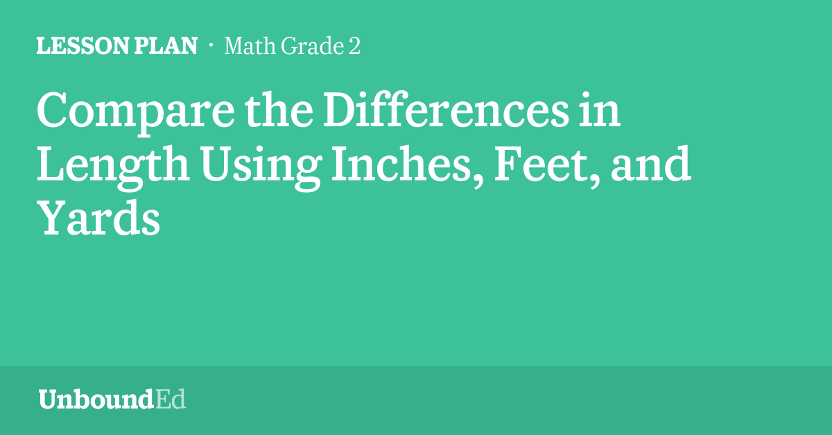 MATH G2: Compare the Differences in Length Using Inches, Feet, and Yards