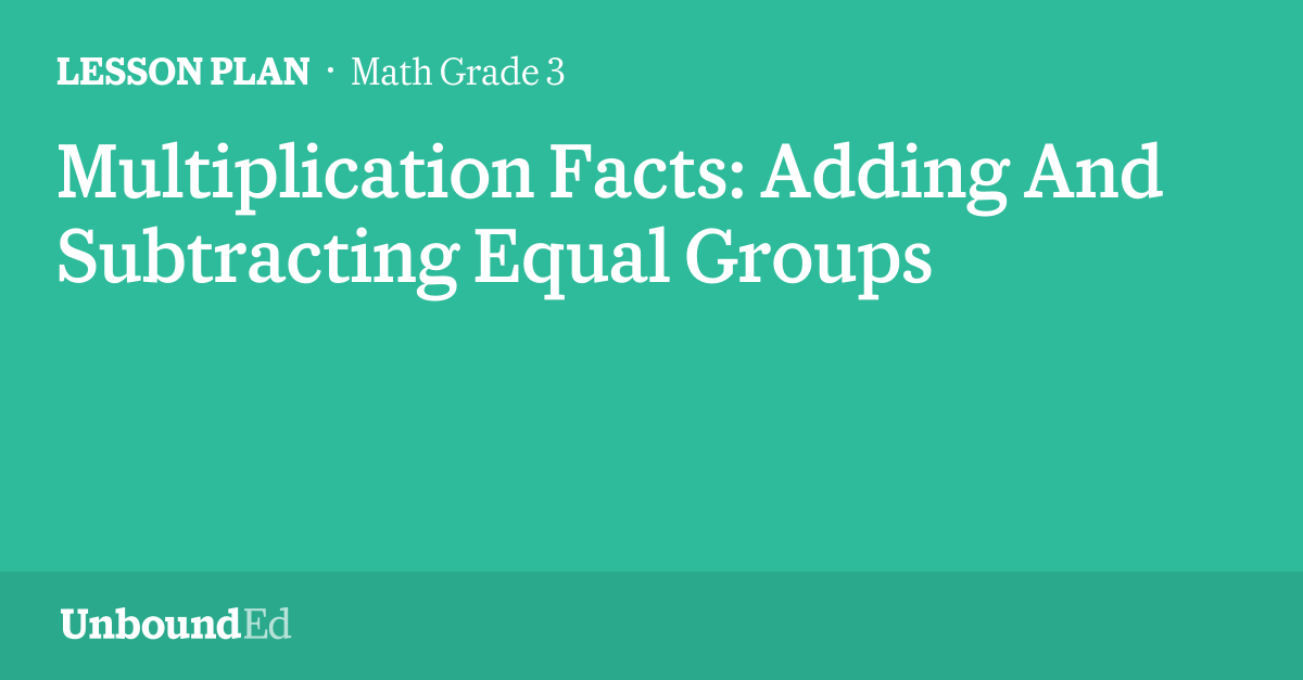 MATH G3: Multiplication Facts: Adding And Subtracting Equal Groups