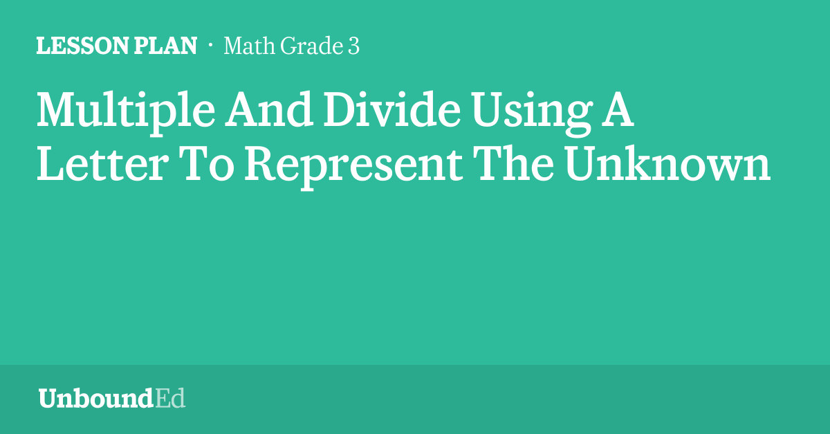 MATH G3: Multiple And Divide Using A Letter To Represent The Unknown
