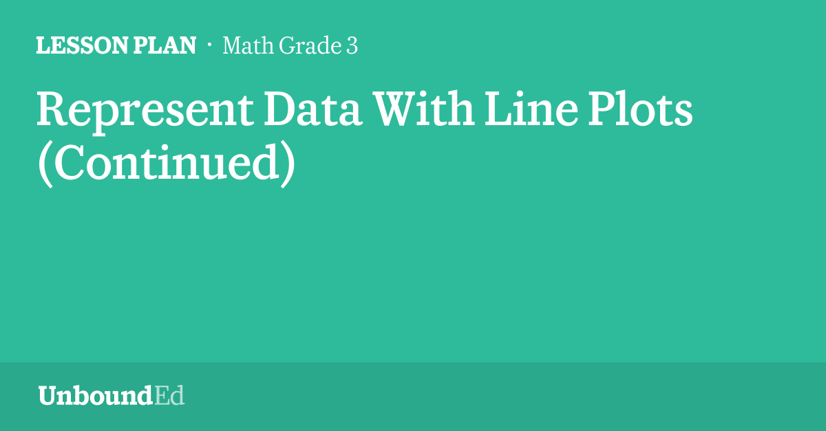 MATH G3: Represent Data With Line Plots (Continued)