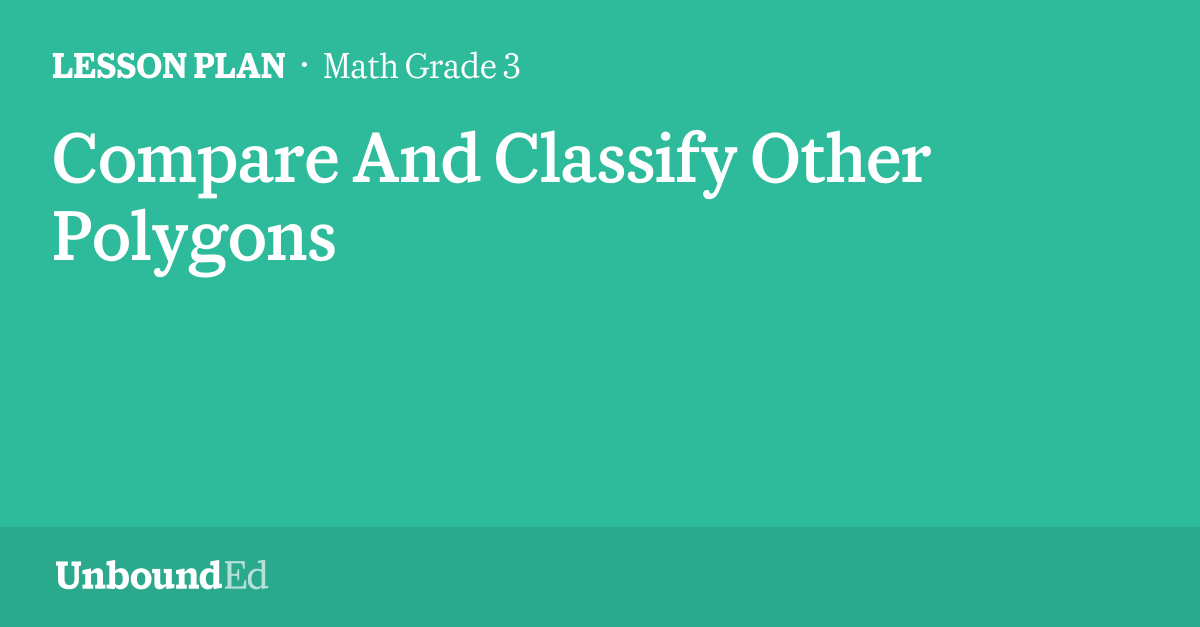 MATH G3: Compare And Classify Other Polygons
