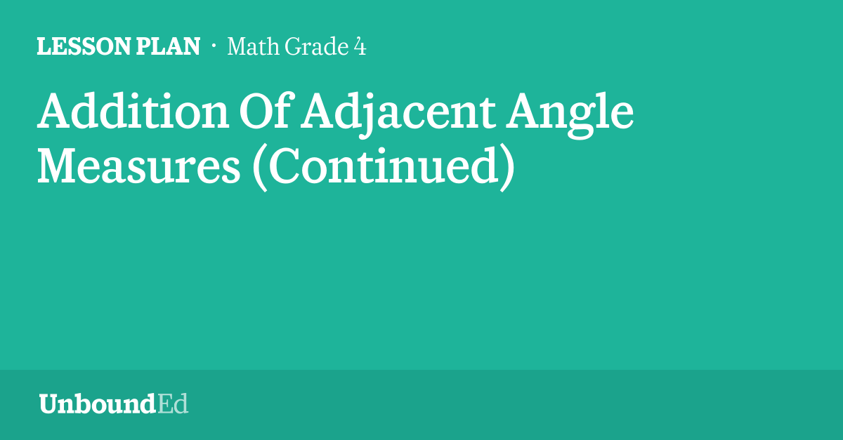 MATH G4: Addition Of Adjacent Angle Measures (Continued)