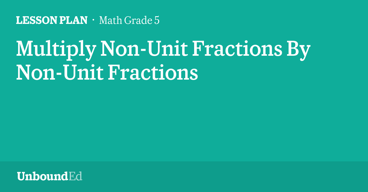 MATH G5: Multiply Non-Unit Fractions By Non-Unit Fractions