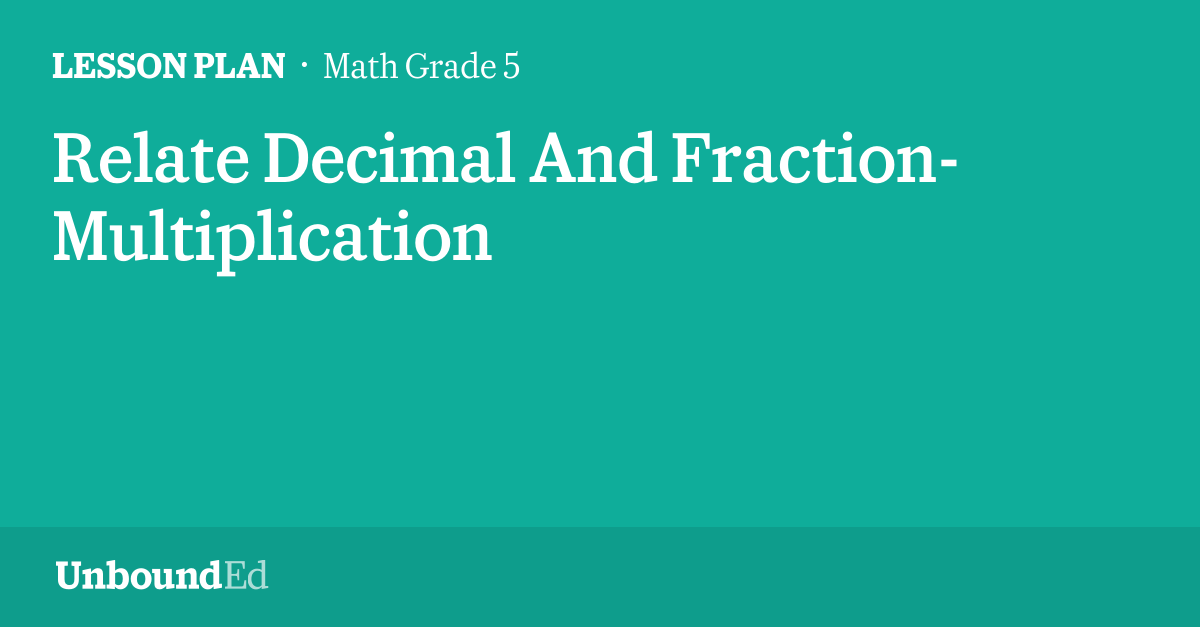 MATH G5: Relate Decimal And Fraction-Multiplication