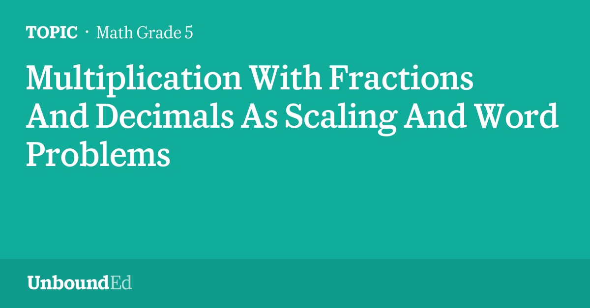 MATH G5: Multiplication With Fractions And Decimals As Scaling And Word ...