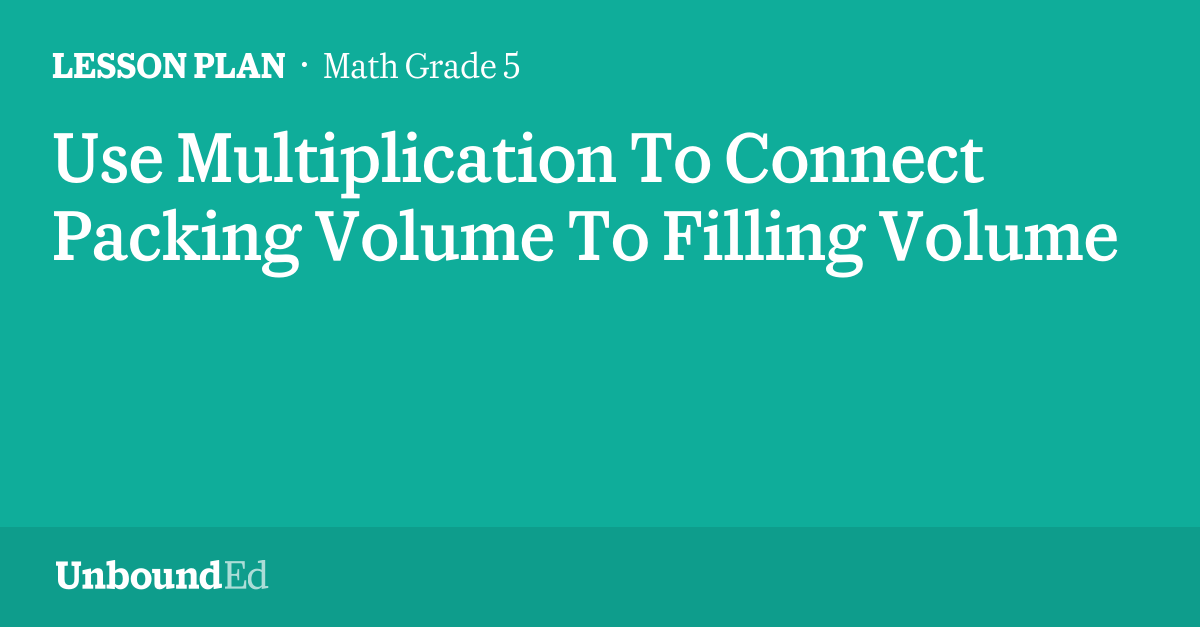 MATH G5: Use Multiplication To Connect Packing Volume To Filling Volume