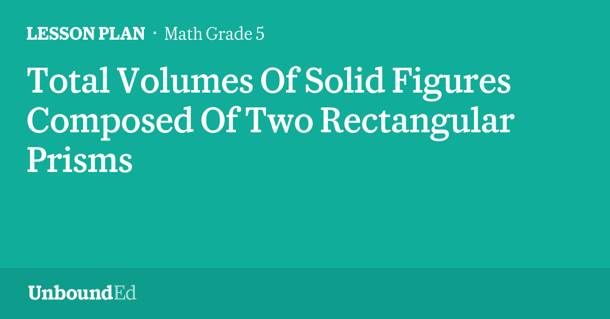MATH G5: Total Volumes Of Solid Figures Composed Of Two Rectangular Prisms