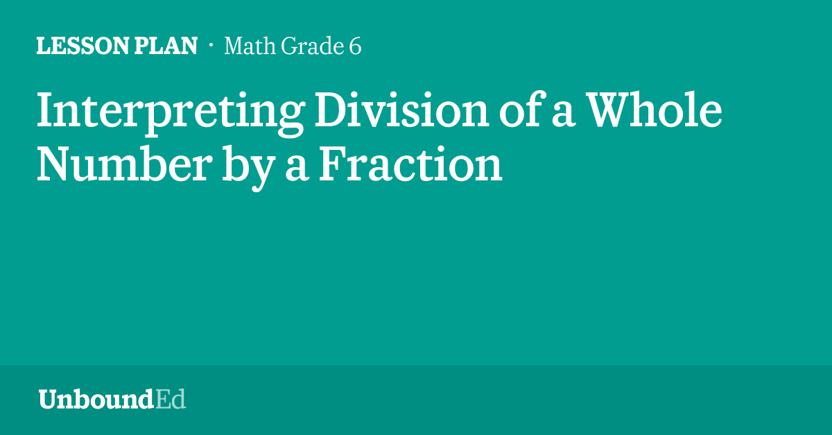 MATH G6: Interpreting Division of a Whole Number by a Fraction