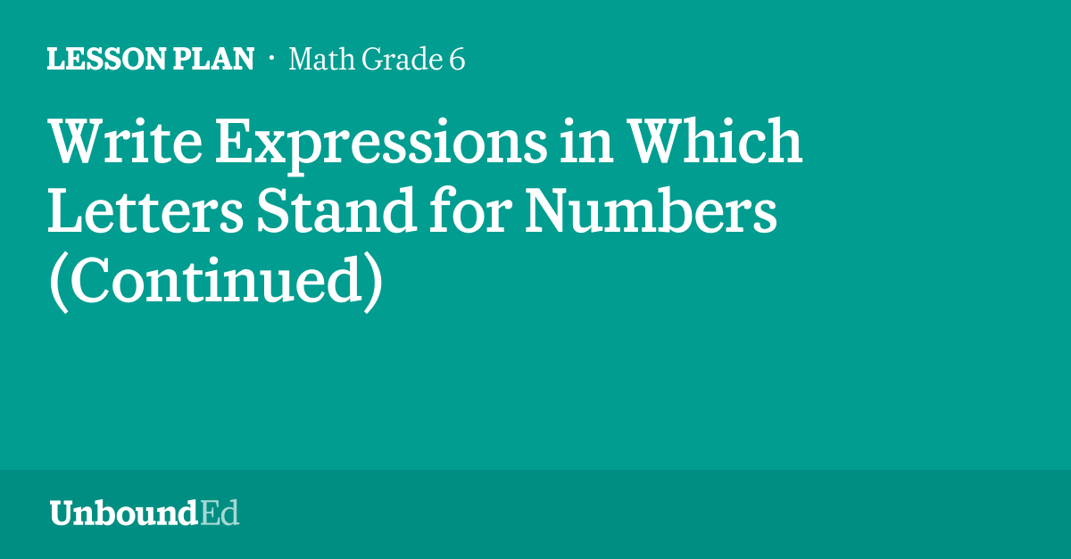 MATH G6: Write Expressions in Which Letters Stand for Numbers (Continued)