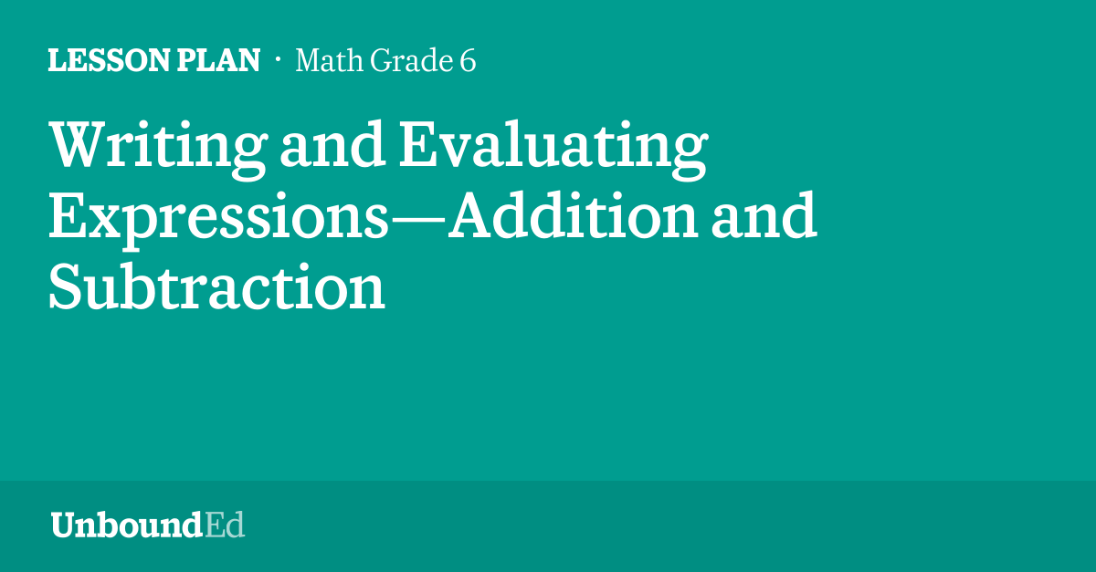 MATH G6: Writing and Evaluating Expressions—Addition and Subtraction