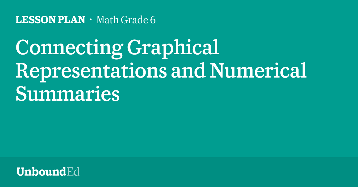 MATH G6: Connecting Graphical Representations and Numerical Summaries