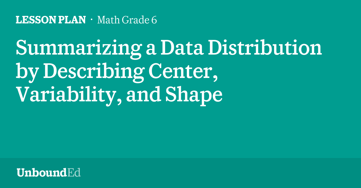 MATH G6: Summarizing a Data Distribution by Describing Center ...