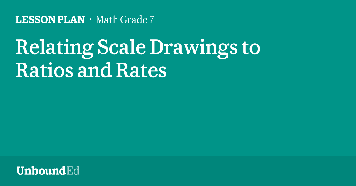 MATH G7: Relating Scale Drawings to Ratios and Rates