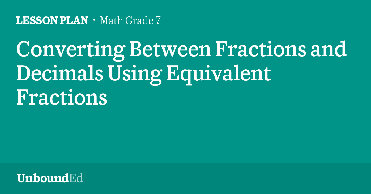 MATH G7: Converting Between Fractions and Decimals Using Equivalent ...