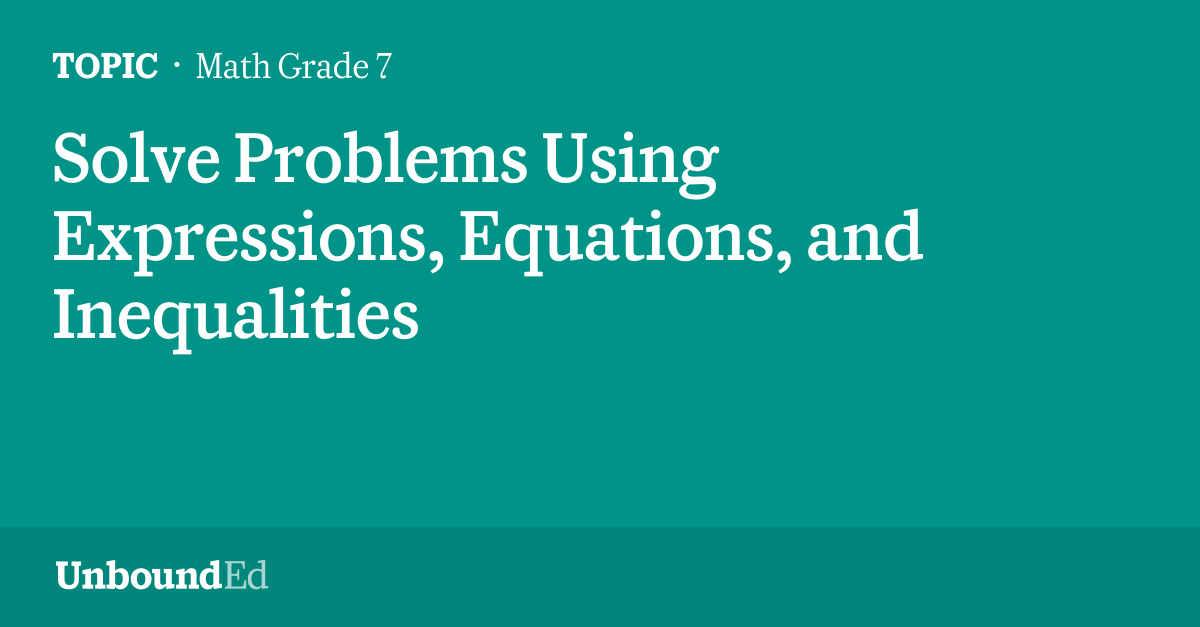 MATH G7: Solve Problems Using Expressions, Equations, and Inequalities