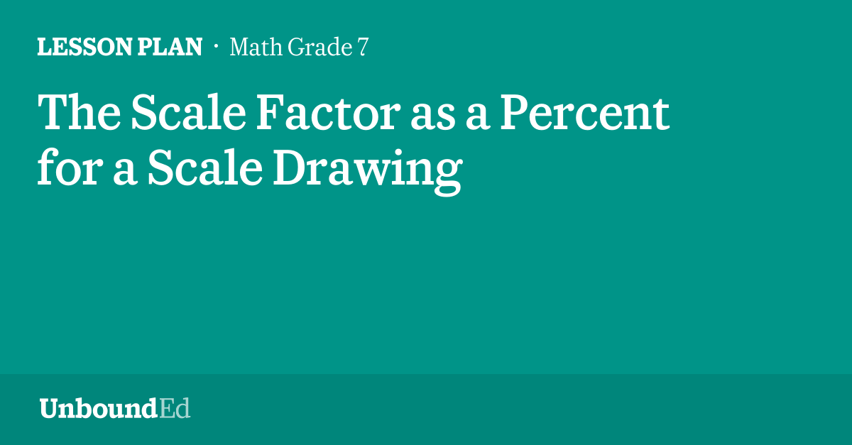 MATH G7: The Scale Factor as a Percent for a Scale Drawing