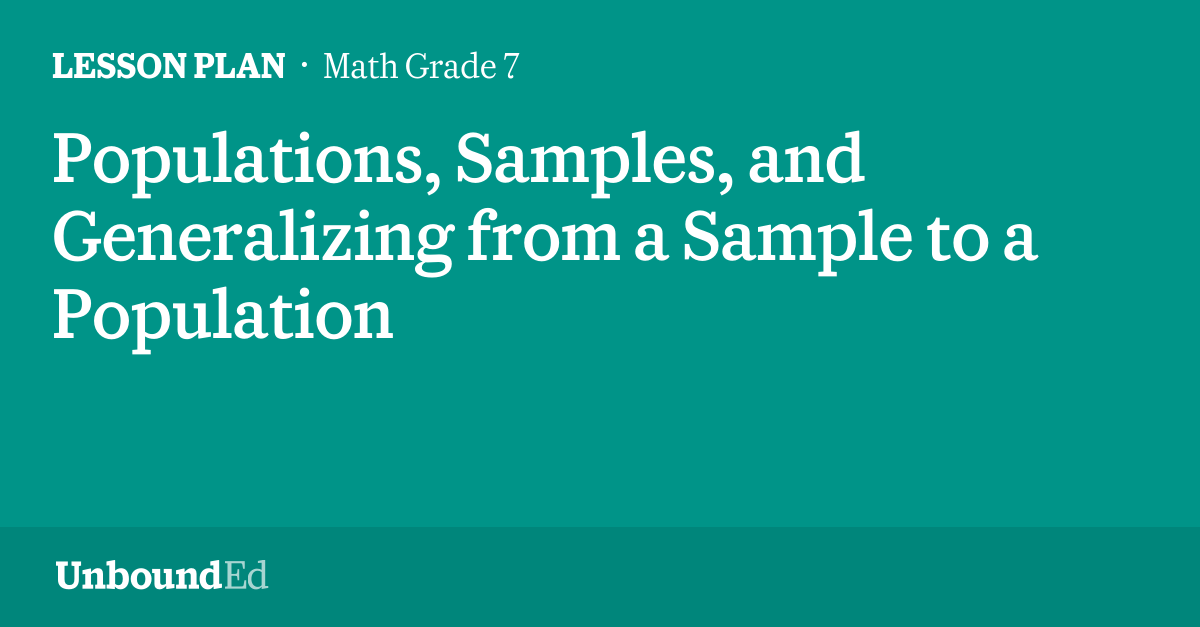 MATH G7: Populations, Samples, and Generalizing from a Sample to a ...