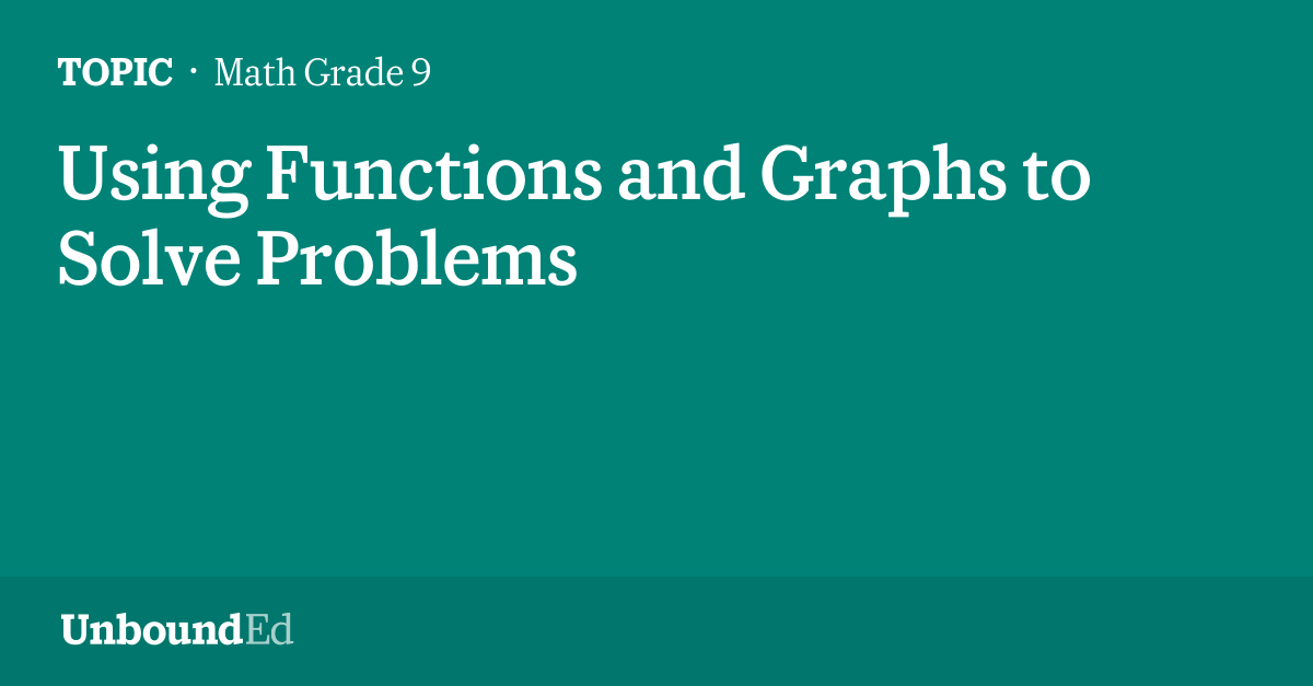 MATH G9: Using Functions and Graphs to Solve Problems