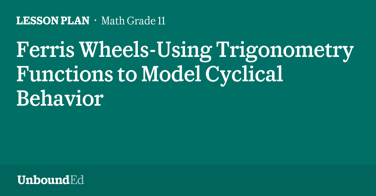 MATH G11: Ferris Wheels-Using Trigonometry Functions to Model Cyclical ...