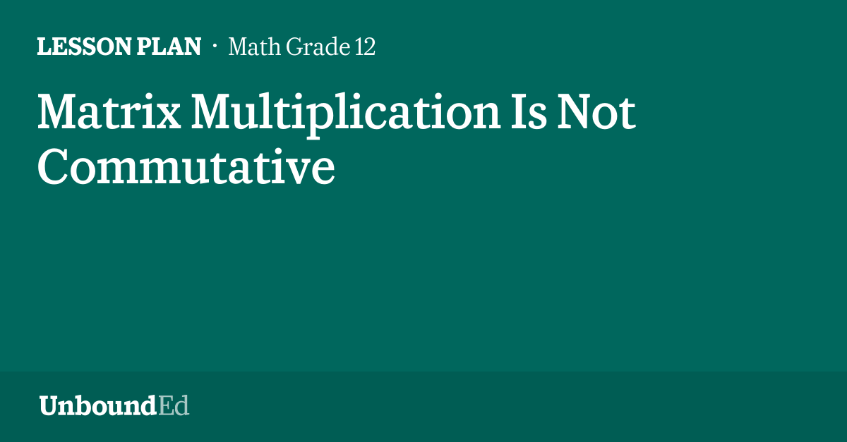 MATH G12: Matrix Multiplication Is Not Commutative