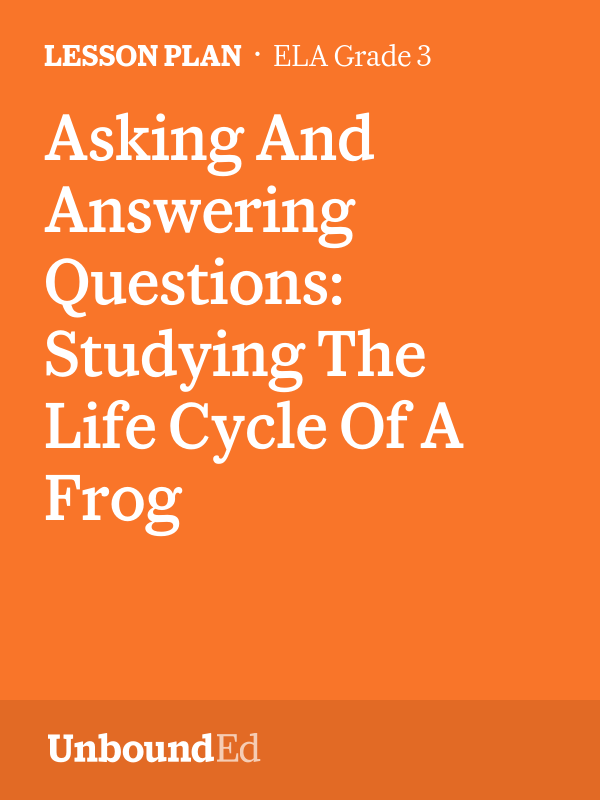 ELA G3: Asking And Answering Questions: Studying The Life Cycle Of A Frog