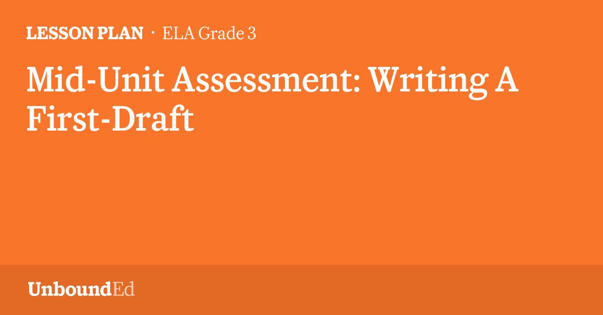 ELA G3: Mid-Unit Assessment: Writing A First-Draft