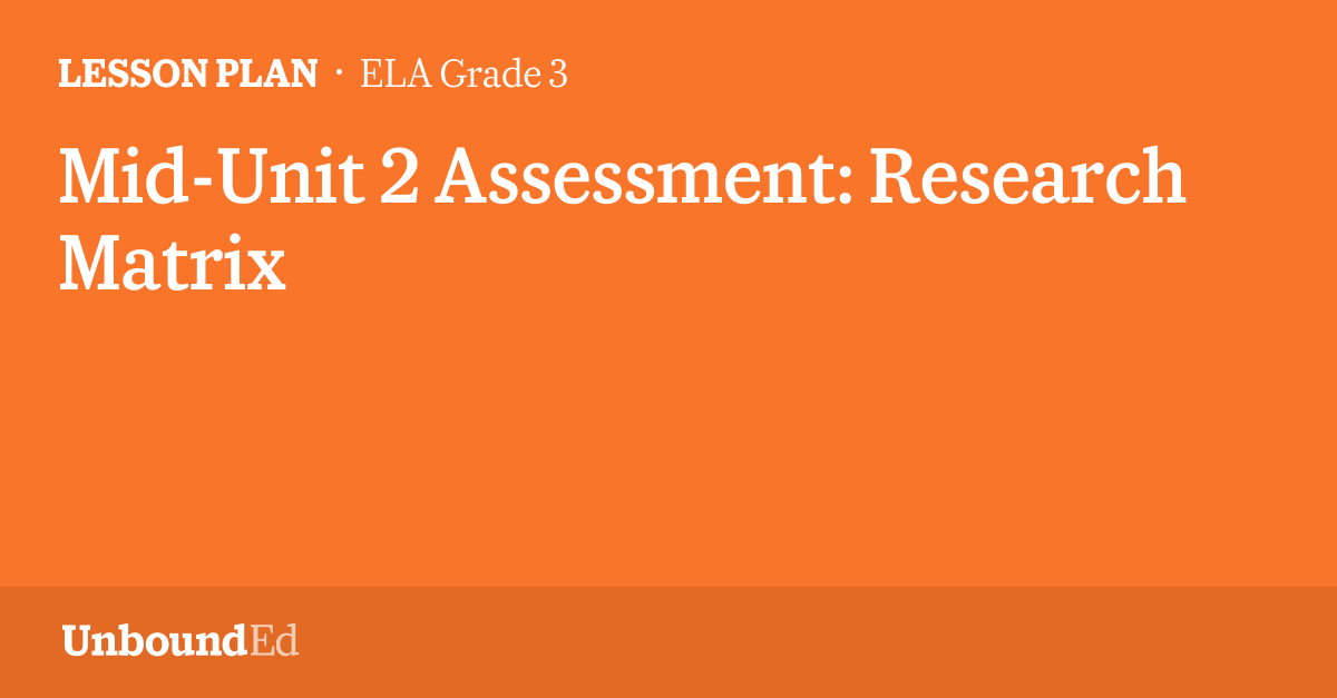 ELA G3: Mid-Unit 2 Assessment: Research Matrix