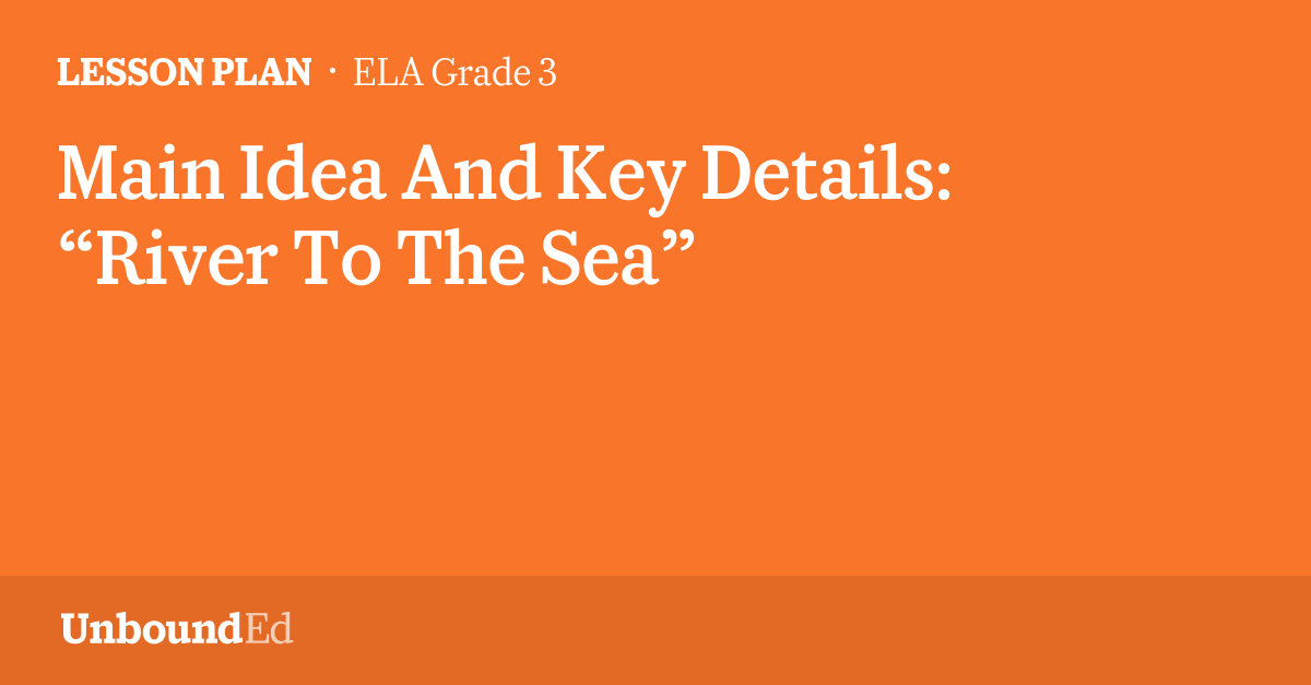 ELA G3: Main Idea And Key Details: “River To The Sea”