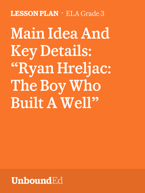 ELA G3: Main Idea And Key Details: “Ryan Hreljac: The Boy Who Built A Well”
