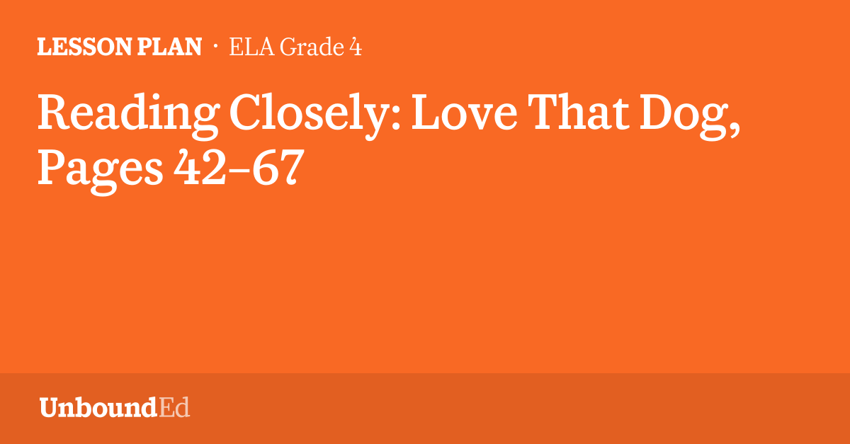 ELA G4: Reading Closely: Love That Dog, Pages 42–67