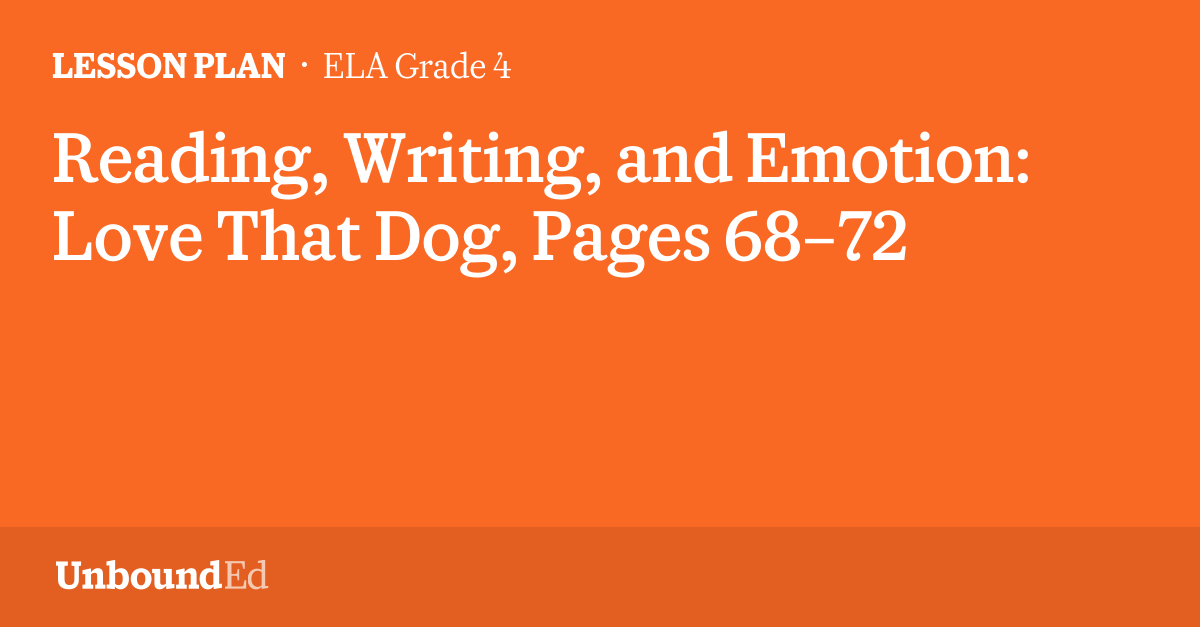ELA G4: Reading, Writing, and Emotion: Love That Dog, Pages 68–72