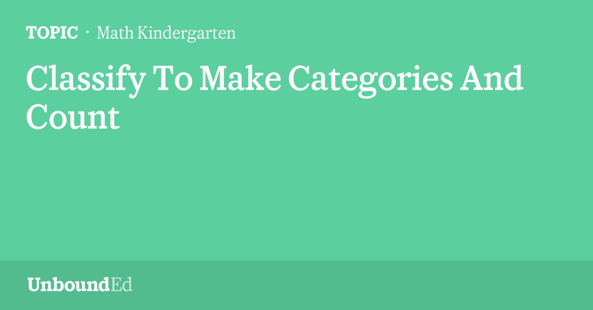 MATH K: Classify To Make Categories And Count
