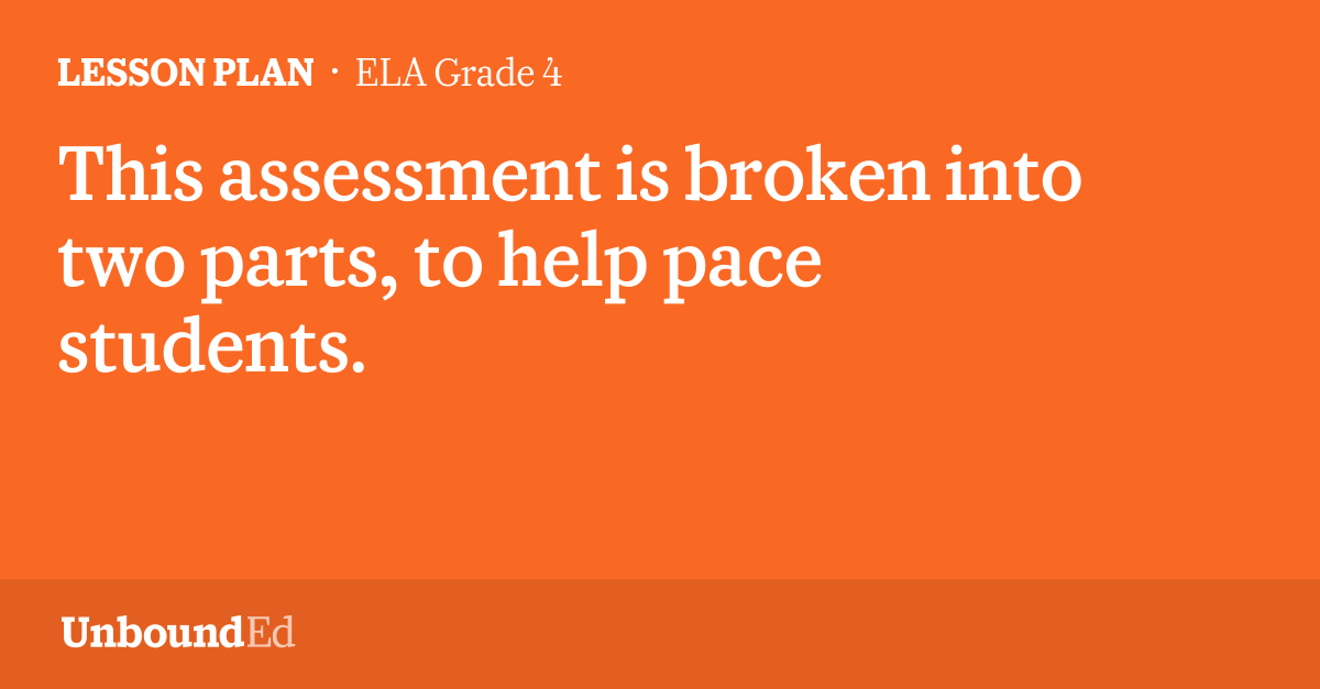ELA G4: This assessment is broken into two parts, to help pace students.