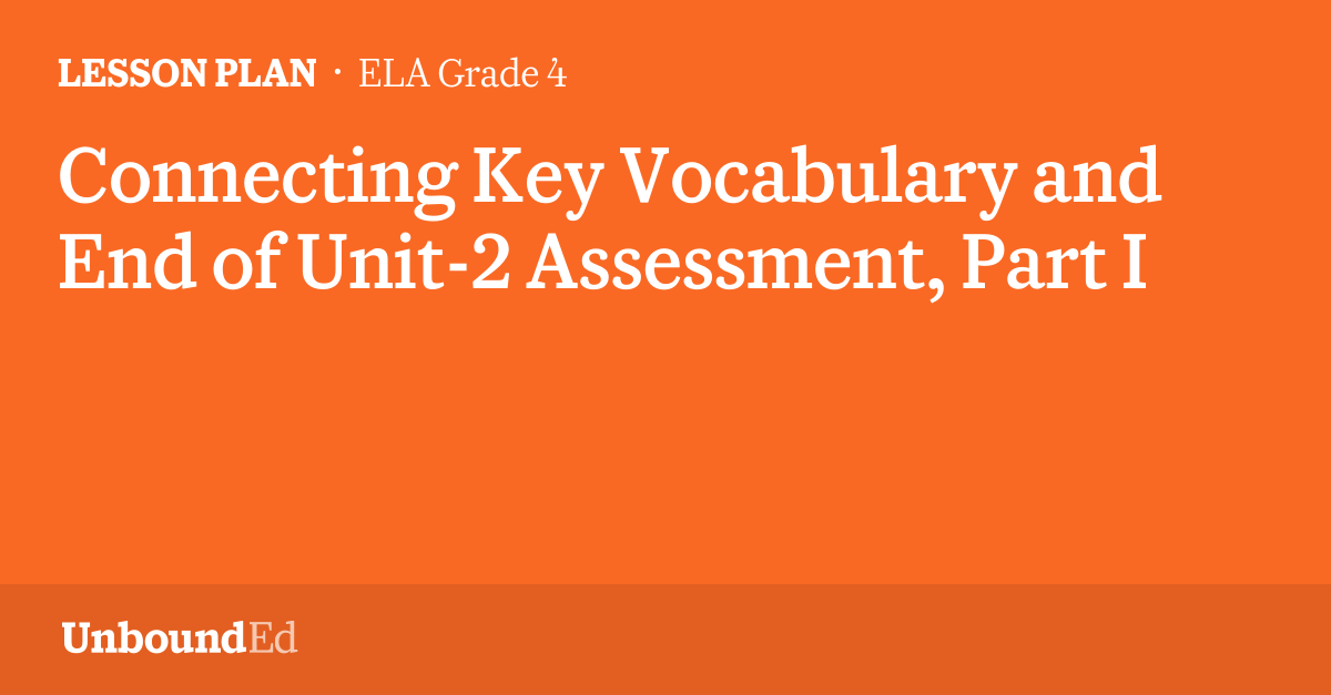 ELA G4: Connecting Key Vocabulary and End of Unit-2 Assessment, Part I